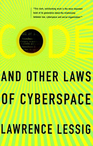 Code: And Other Laws Of Cyberspace by Lawrence Lessig | Goodreads
