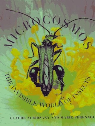 Microcosmos: The Invisible World of Insects by Claude Nuridsany | Goodreads