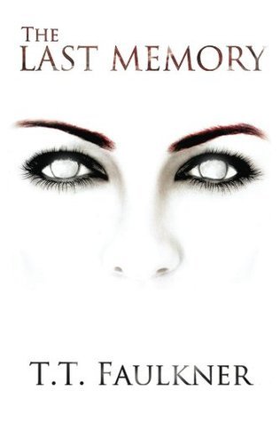 The Last Memory (The Memory Trilogy Book 1) by T.T. Faulkner | Goodreads