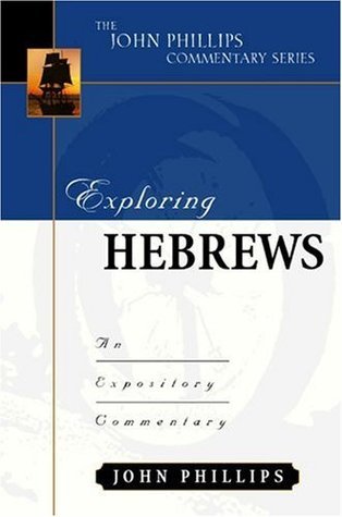 Exploring Hebrews by John Phillips | Goodreads