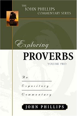 Exploring Proverbs, Volume 2 by John Phillips | Goodreads