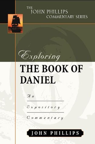 Exploring the Book of Daniel by John Phillips | Goodreads
