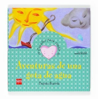 Aventuras de una gota de agua (Cuentos Para Sentir / Stories to Feel) by Begoña Ibarrola | Goodreads