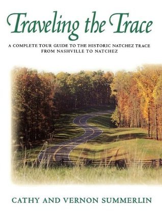 Traveling the Trace: A Complete Tour Guide to the Historic Natchez ...
