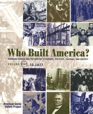 Who Built America? Working People and the Nation's Economy, Politics ...