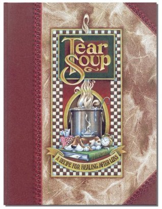Tear Soup: A Recipe for Healing After Loss by Pat Schwiebert | Goodreads