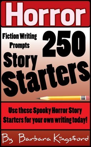 Horror Story Starters - 250 Fiction Writing Prompts by Barbara ...