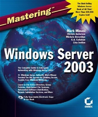 Mastering Windows Server 2003 by Mark Minasi | Goodreads