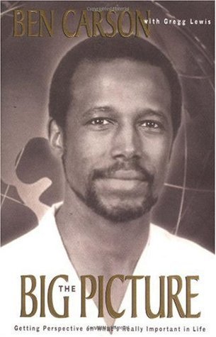 The Big Picture: Getting Perspective on What's Really Important in Life by Ben Carson | Goodreads