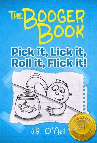 The Booger Book: Pick it, Lick it, Roll it, Flick it! - A Hilarious ...