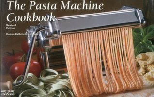 The Pasta Machine Cookbook by Donna Rathmell German | Goodreads