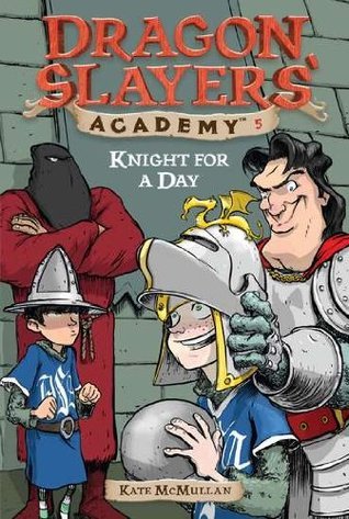 Knight for a Day (Dragon Slayers' Academy, #5) by Kate McMullan | Goodreads