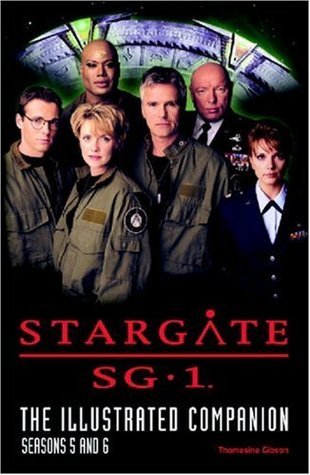 Stargate SG-1 The Illustrated Companion Seasons 5 and 6 by Thomasina ...