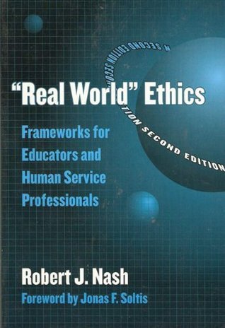 "Real World" Ethics: Frameworks for Educators and Human Service ...