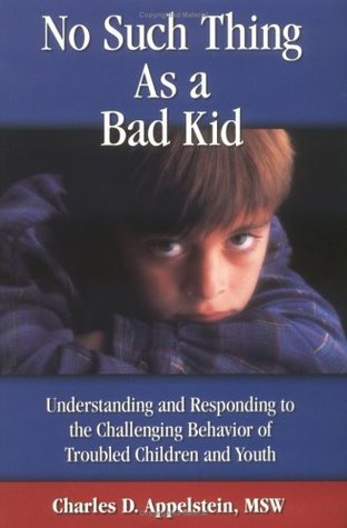 No Such Thing As a Bad Kid!: Understanding and Responding to the ...