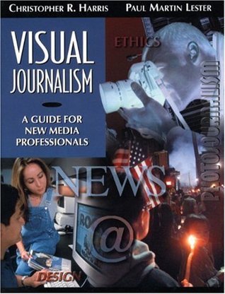 Visual Journalism: A Guide for New Media Professionals by Christopher R ...