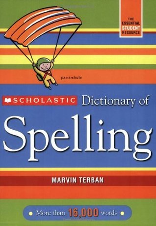 Scholastic Dictionary of Spelling by Marvin Terban | Goodreads