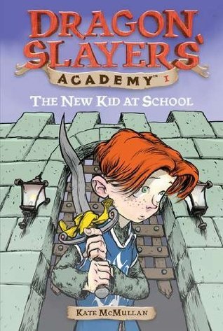 The New Kid at School (Dragon Slayers' Academy, #1) by Kate McMullan ...