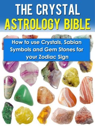The Crystal Astrology Bible: How to Use Crystals, Sabian Symbols and ...