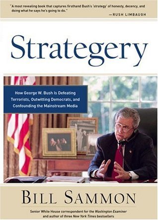 Strategery: How George W. Bush Is Defeating Terrorists, Outwitting ...