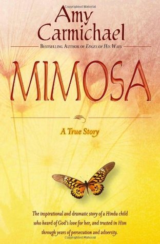 Mimosa: A True Story by Amy Carmichael | Goodreads