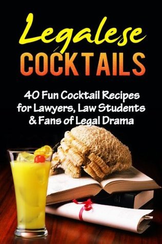 Legalese Cocktails-40 Fun Cocktail Recipes for Lawyers, Law Students ...