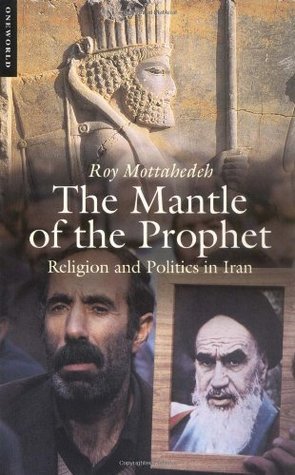 The Mantle of the Prophet: Religion and Politics in Iran by Roy ...