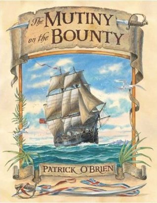 The Mutiny on the Bounty by Patrick O'Brien | Goodreads