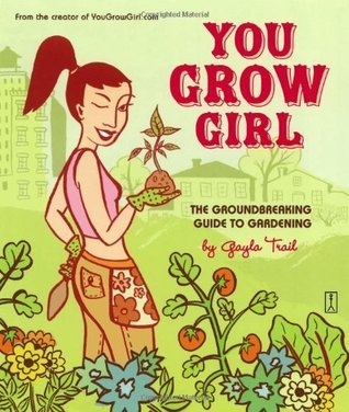 You Grow Girl by Gayla Trail | Goodreads