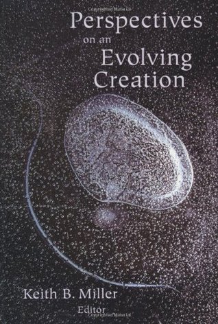 Perspectives on an Evolving Creation by Keith B. Miller | Goodreads