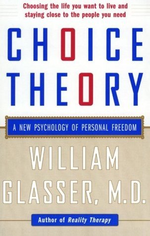Choice Theory: A New Psychology of Personal Freedom by William Glasser ...