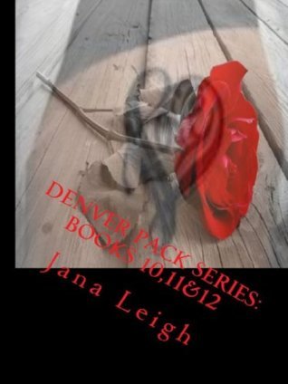 Denver Pack Box Set #4 (Denver Pack, #10-12) by Jana Leigh | Goodreads
