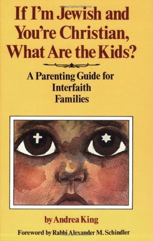 If I'm Jewish and You're Christian, What Are the Kids? A Parenting ...
