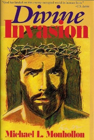 Divine Invasion: A Jesus Novel by Michael L. Monhollon | Goodreads
