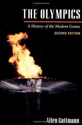 The Olympics: A History of the Modern Games by Allen Guttmann | Goodreads