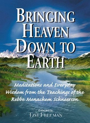 Bringing Heaven Down to Earth: Meditations and Everyday Wisdom from the ...