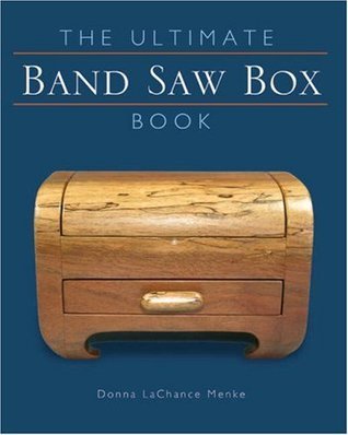 The Ultimate Band Saw Box Book by Donna LaChance Menke | Goodreads