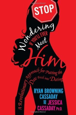 Stop Wondering If You'll Ever Meet Him by Ryan Browning Cassaday ...