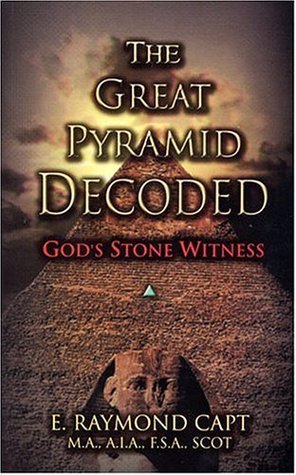 The Great Pyramid Decoded by E. Raymond Capt | Goodreads