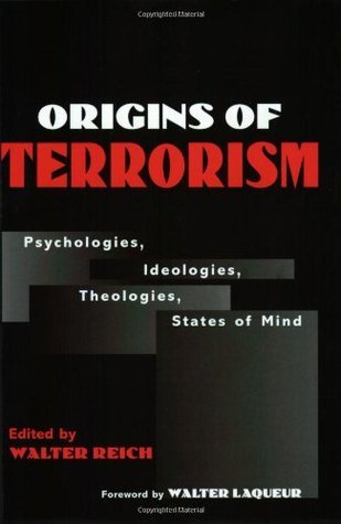 Origins of Terrorism: Psychologies, Ideologies, Theologies, States of ...