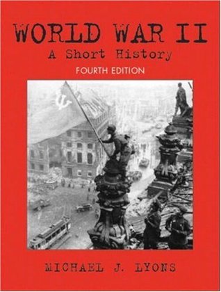 World War II: A Short History by Michael J. Lyons | Goodreads