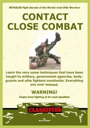 CONTACT CLOSE COMBAT: Learn How To Really Fight to Survive. by Buzz ...
