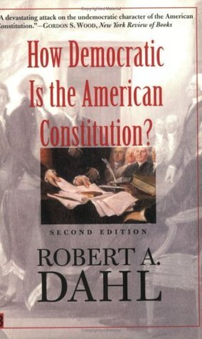 How Democratic Is the American Constitution? by Robert A. Dahl | Goodreads
