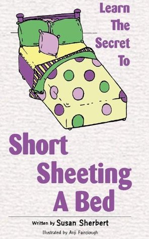 Learn The Secret to Short Sheeting a Bed by Susan Sherbert | Goodreads
