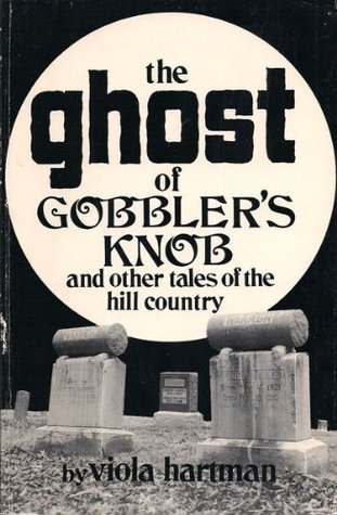 The Ghost of Gobbler's Knob and Other Tales of the Hill Country by Viola Hartman | Goodreads