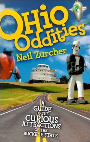Ohio Oddities: A Guide to the Curious Attractions of the Buckeye State ...
