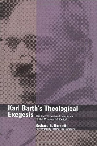 Karl Barth's Theological Exegesis: The Hermeneutical Principles of the Romerbrief Period by ...