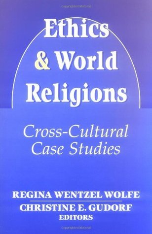 Ethics and World Religions: Cross-Cultural Case Studies by Regina ...