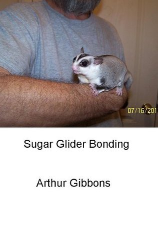Sugar Glider Bonding by Arthur Gibbons | Goodreads