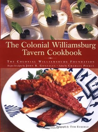 The Colonial Williamsburg Tavern Cookbook by John R. Gonzales | Goodreads